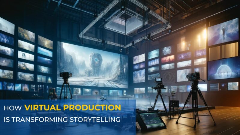 How Virtual Production Is Transforming Storytelling